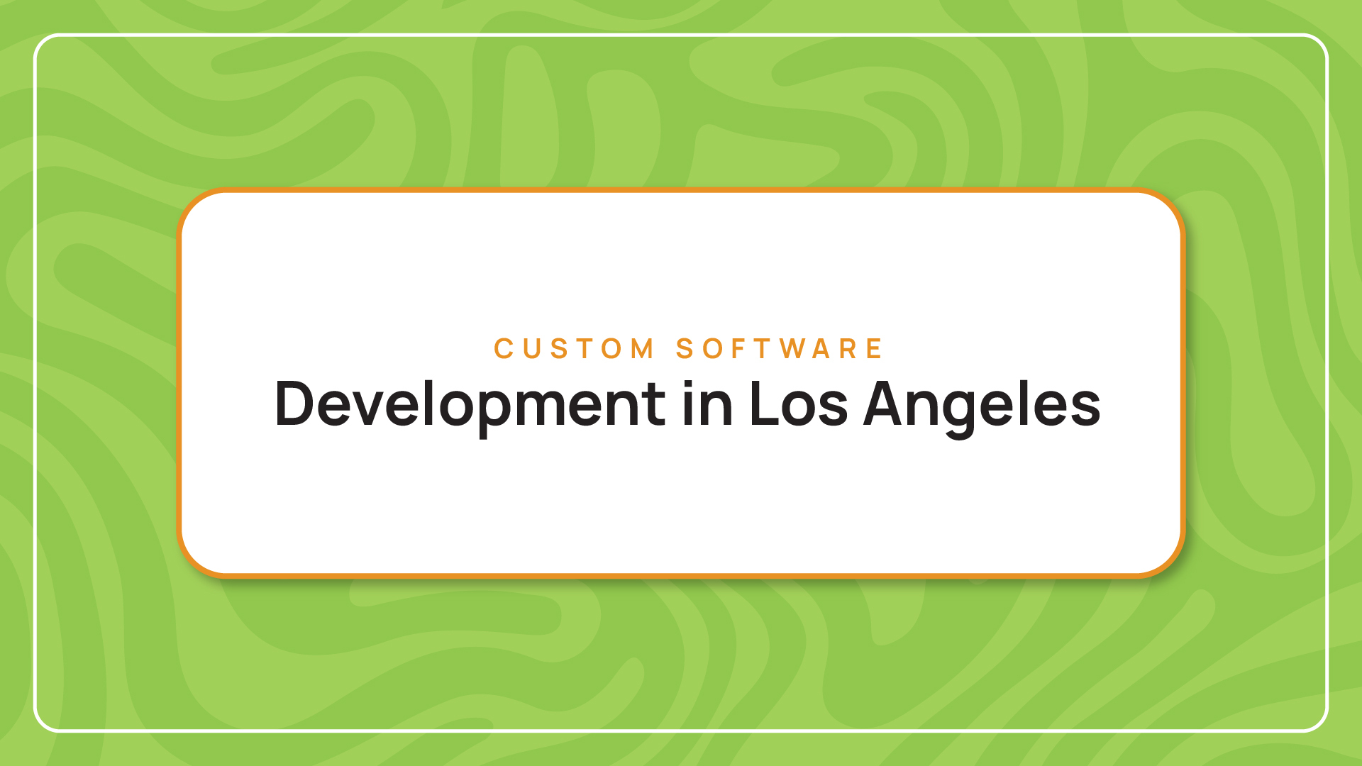 Custom Software Development in Los Angeles Scalable Growth