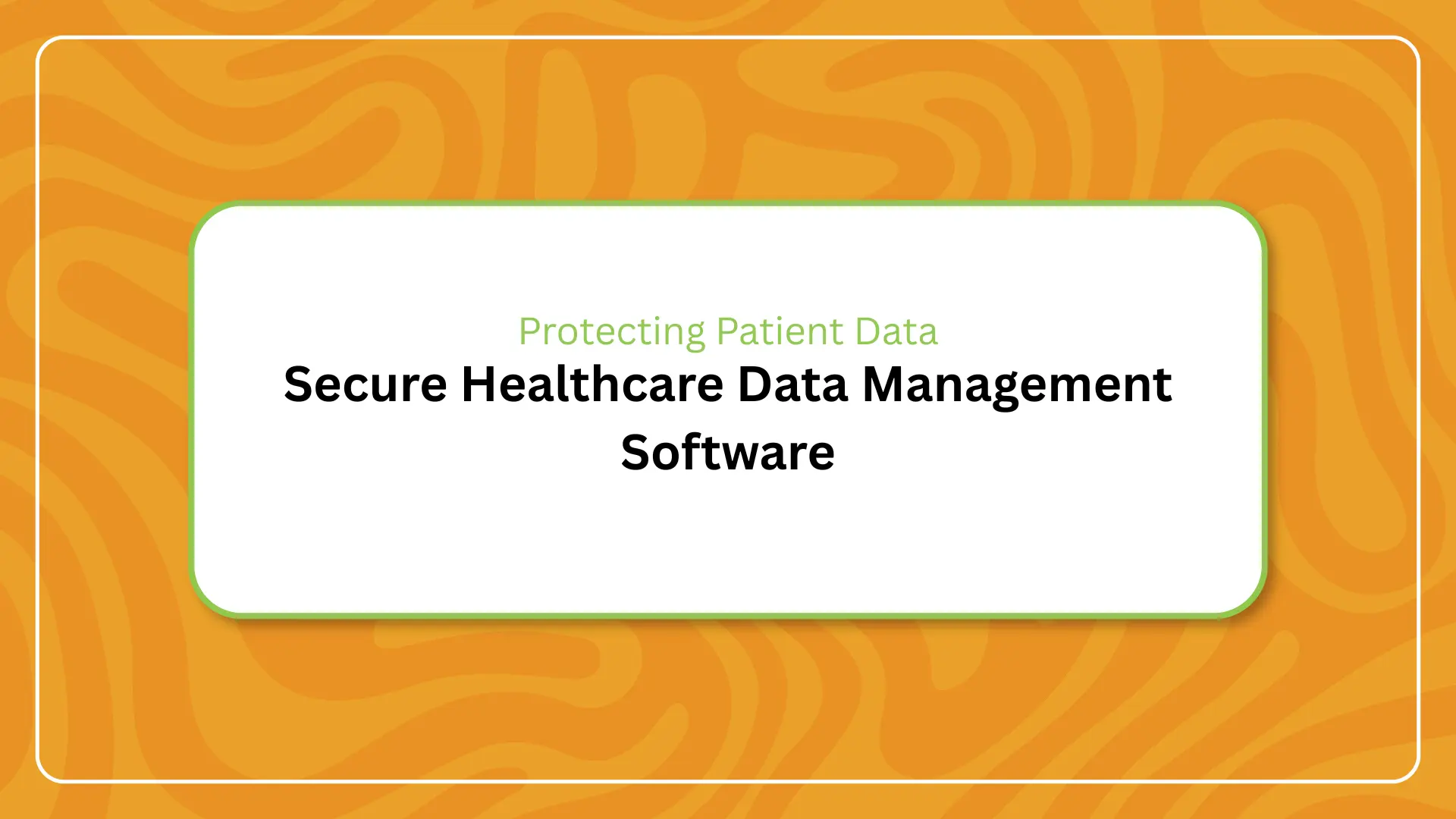 Secure Healthcare Data Management Software for Patient Data Protection